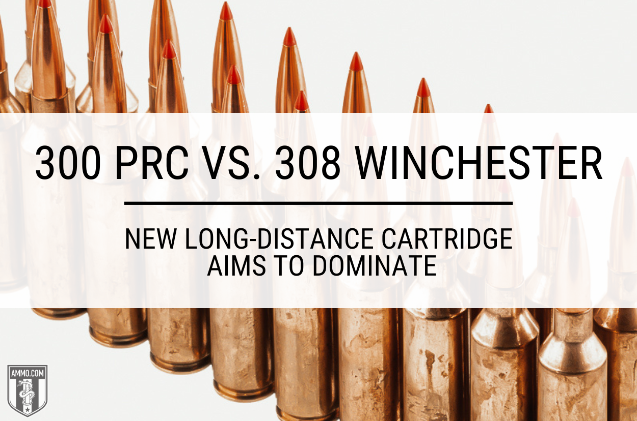 300 PRC vs. 308 Winchester: New or Old School Long-Range