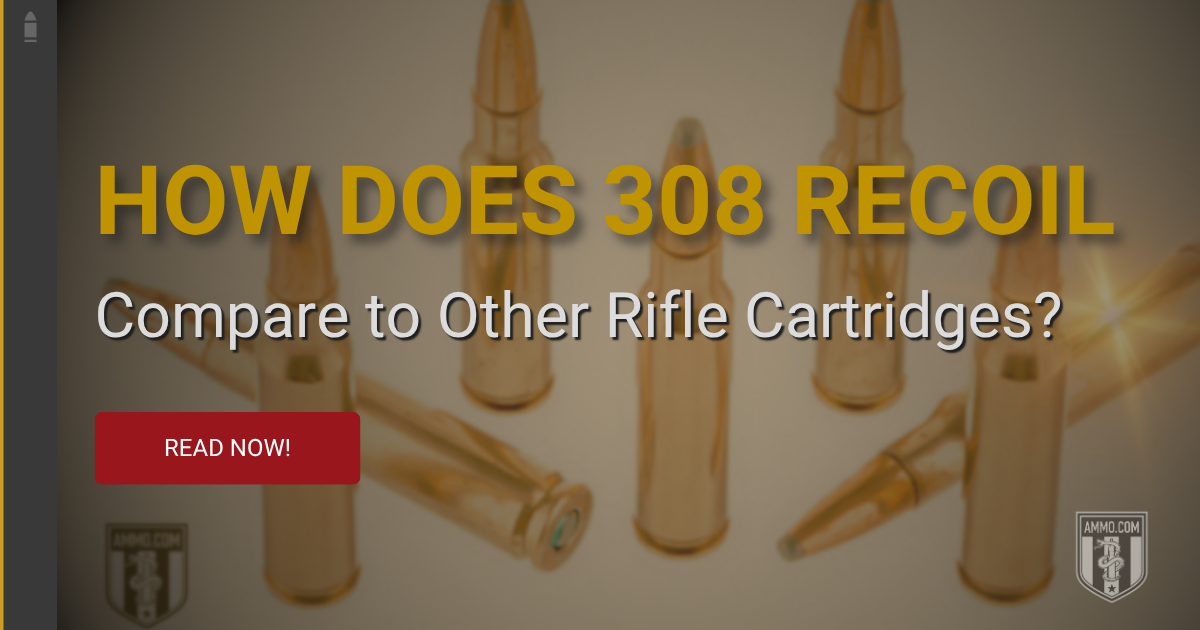 308 Recoil Compared to Other Rifle Cartridges