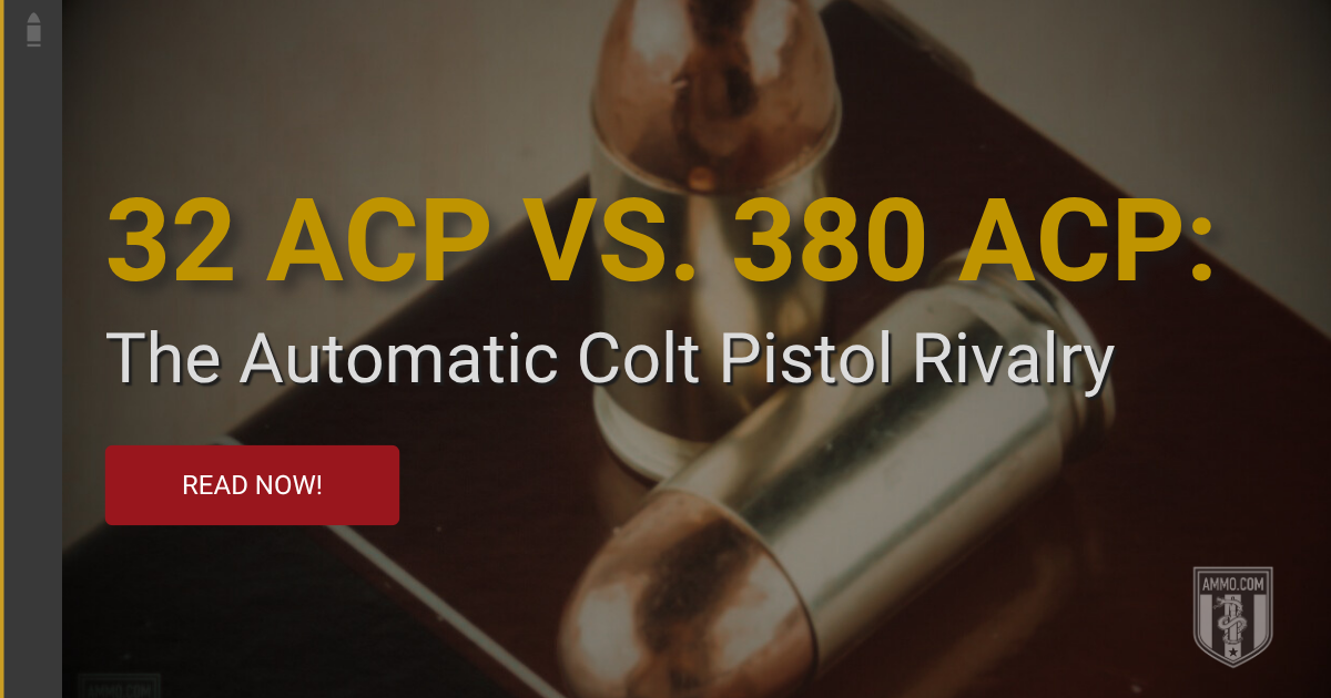 32 ACP vs. 380 ACP: Pistol Cartridge Comparison by Ammo.com