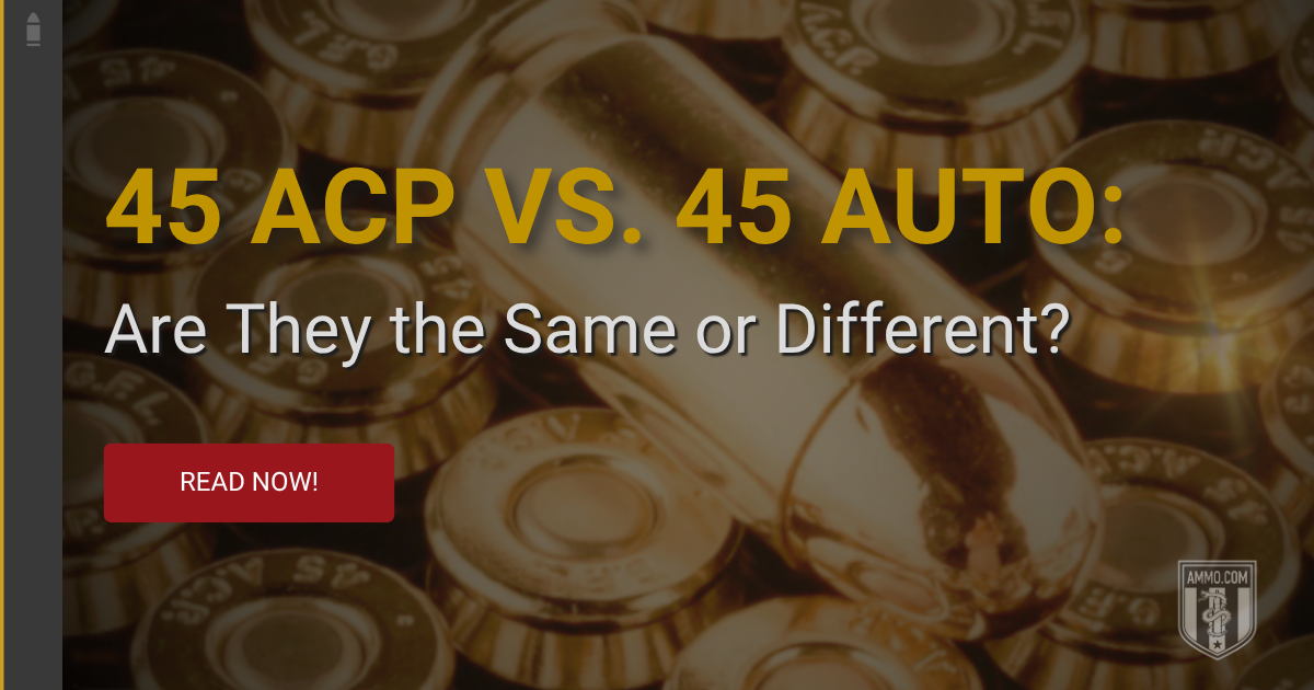 45 ACP vs. 45 Auto (Is There A Difference?)