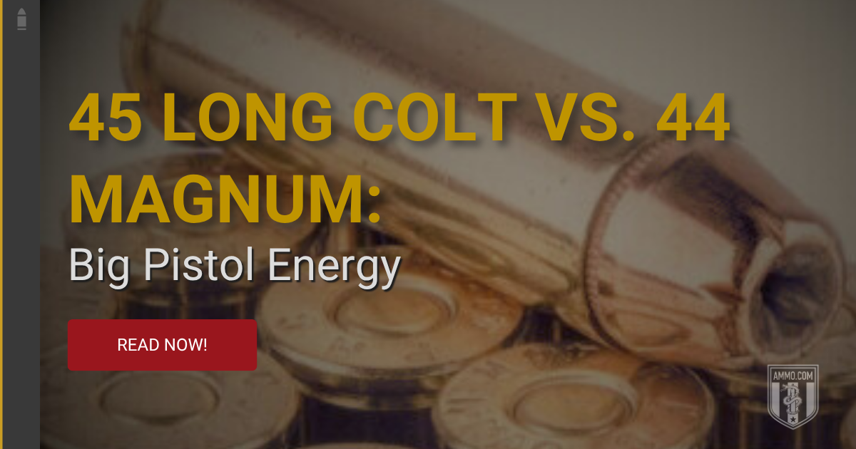 45 Long Colt vs. 44 Magnum: Big Pistol Cartridge Showdown