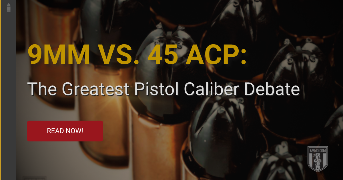 9mm vs. 45: Experts at Ammo.com Debate Two Pistol Calibers