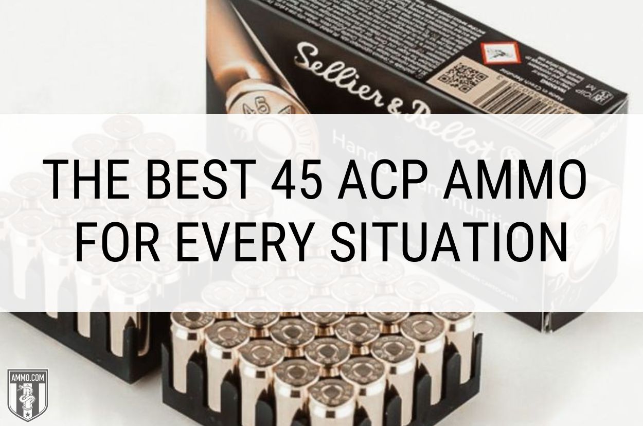 Best 45 Acp Ammo For Each Scenario Chosen By Experts