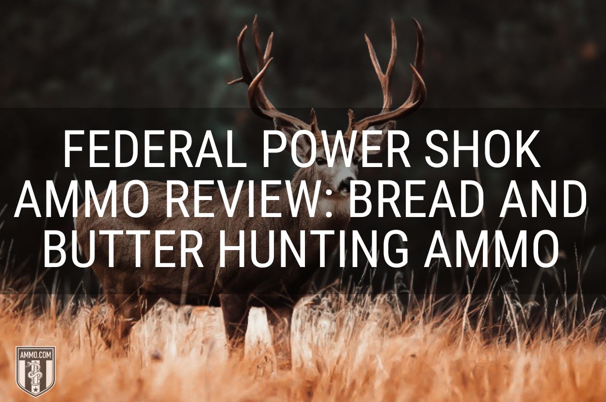 Federal Power Shok Ammo Review: Bread and Butter Hunting Ammo
