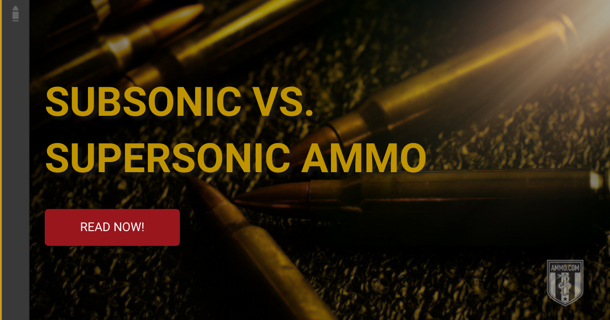 Subsonic vs. Supersonic Ammo: What’s The Difference?