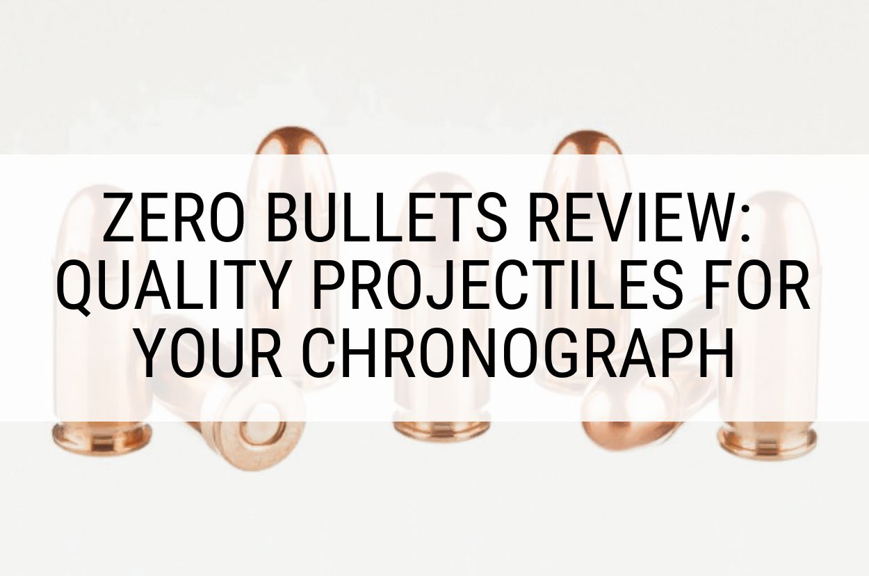 Zero Bullets Review: Quality Projectiles For Your Chronograph